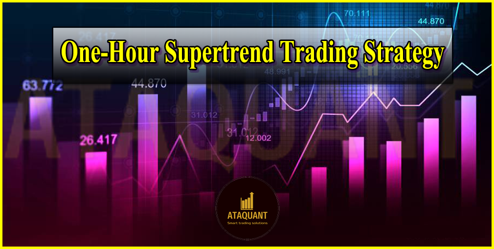 One-Hour Supertrend Trading Strategy – AtaQuant – Advanced Expert and Indicator Programming for ...