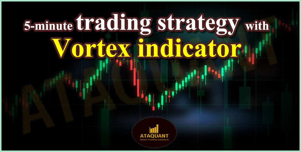 5-minute trading strategy with Vortex indicator – AtaQuant – Advanced ...
