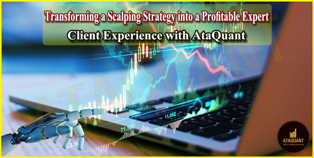 Transforming a Scalping Strategy into a Profitable Expert – Client Experience with AtaQuant ...